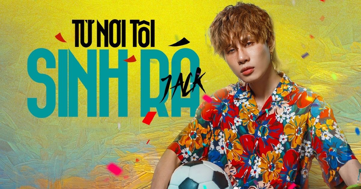 Từ Nơi Tôi Sinh Ra - Jack - J97 - NhacCuaTui